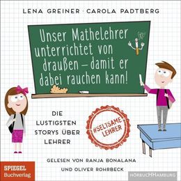 Unser Mathelehrer unterrichtet von draußen - damit er dabei rauchen kann!,1 Audio-CD, 1 MP3 - Lena Greiner, Carola Padtberg-Kruse (Hörbuch)