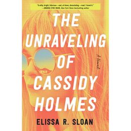 The Unraveling of Cassidy Holmes - Elissa R. Sloan, Kartoniert (TB)