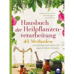 Freya Hausbuch der Heilpflanzenverarbeitung - Barbara Kircher-Storch, Michaele Hahner, Claudia Kircher, Gebunden