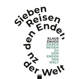 Sieben Reisen zu den Enden der Welt - Klaus Zaugg, Geheftet