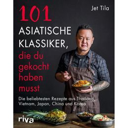 Riva 101 asiatische Klassiker, die du gekocht haben musst - Jet Tila, Kartoniert (TB)