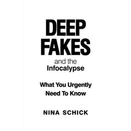 Deep Fakes and the Infocalypse - Nina Schick, Kartoniert (TB)