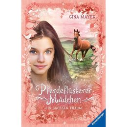 RAVENSBURGER VERLAG Ein großer Traum / Pferdeflüsterer-Mädchen Bd.2 - Gina Mayer, Gebunden