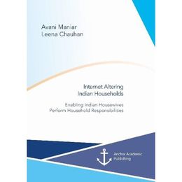 Internet Altering Indian Households: Enabling Indian Housewives Perform Household Responsibilities - Avani Maniar, Leena Chauhan, Kartoniert (TB)