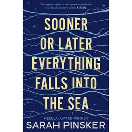 Sooner or Later Everything Falls Into the Sea - Sarah Pinsker, Kartoniert (TB)