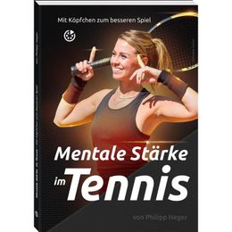 Neuer Sportverlag Mentale Stärke im Tennis - Philipp Heger, Kartoniert (TB)