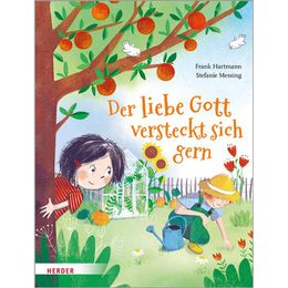 Der liebe Gott versteckt sich gern - Frank Hartmann, Gebunden