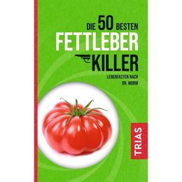 Trias Die 50 besten Fettleber-Killer - Nicolai Worm, Melanie Kiefer, Kartoniert (TB)