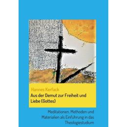 tredition Aus der Demut zur Freiheit und Liebe (Gottes) - Hannes Kerfack, Kartoniert (TB)