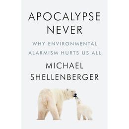 Apocalypse Never - Michael Shellenberger, Gebunden