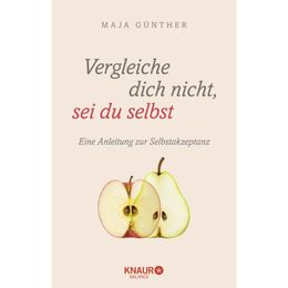 Droemer Knaur Verlagsgruppe Vergleiche dich nicht, sei du selbst - Maja Günther, Kartoniert (TB)