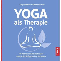 Trias Yoga als Therapie - Tasja Walther, Sabine Dorscht, Kartoniert (TB)