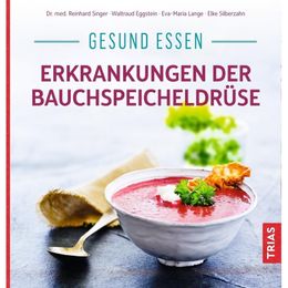 Trias Gesund essen - Erkrankungen der Bauchspeicheldrüse - Reinhard Singer, Waltraud Eggstein, Eva-Maria Lange, Elke Silberzahn, Kartoniert (TB)