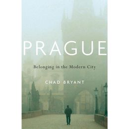 Prague - Belonging in the Modern City - Chad Bryant, Gebunden