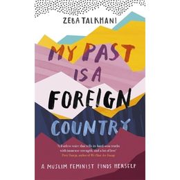 My Past Is a Foreign Country: A Muslim feminist finds herself - Zeba Talkhani, Kartoniert (TB)