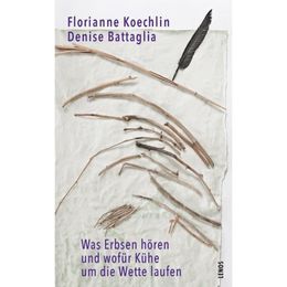 Was Erbsen hören und wofür Kühe um die Wette laufen - Florianne Koechlin, Denise Battaglia, Taschenbuch