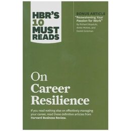 HBR's 10 Must Reads / HBR's 10 Must Reads on Career Resilience (with bonus article "Reawakening Your Passion for Work" By Richard E. Boyatzis, Annie McKee, and Daniel Goleman) - Harvard Business Review, Peter F. Drucker, Laura Morgan Roberts, Daniel Goleman, Herminia Ibarra, Kartoniert (TB)