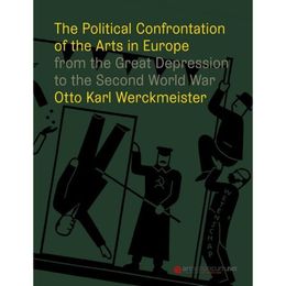 Zurich Studies in the History of Art / 24/25 (2019/2020) / The Political Confrontation of the Arts in Europe from the Great Depression to the Second World War - Otto Karl Werckmeister, Kartoniert (TB)