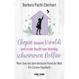 Chopin besucht Vivaldi und in der Bucht von Venedig schwimmen Delfine - Barbara Pachl-Eberhart, Gebunden