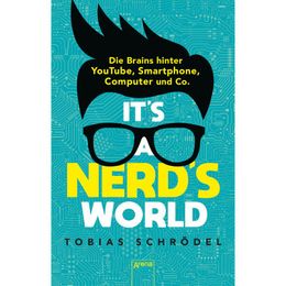 arena It's a Nerd's World. Die Brains hinter YouTube, Smartphone, Computer und Co. - Tobias Schrödel, Taschenbuch