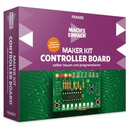 Franzis Mach's einfach! - Mach's einfach: Maker Kit Controller Board selbst bauen und programmieren