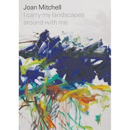 Thames & Hudson Joan Mitchell: I carry my landscapes around with me - Joan Mitchell, Robert Slifkin, Suzanne Hudson, Gebunden