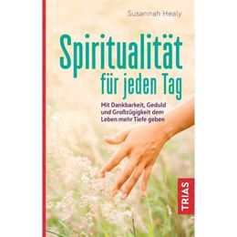 Trias Spiritualität für jeden Tag - Susannah Healy, Kartoniert (TB)