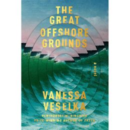 Penguin Random House The Great Offshore Grounds - Vanessa Veselka, Gebunden