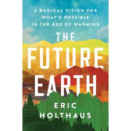 The Future Earth - Eric Holthaus, Kartoniert (TB)