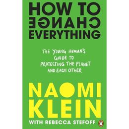 Penguin How To Change Everything - Naomi Klein, Rebecca Stefoff, Kartoniert (TB)