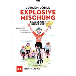 Delius Klasing Verlag Explosive Mischung - Brägel gibt nicht auf - Jürgen Löhle, Kartoniert (TB)