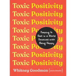 Penguin Random House Toxic Positivity - Whitney, LMFT Goodman, Gebunden