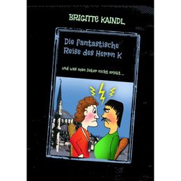 tredition Die fantastische Reise des Herrn K - Brigitte Kaindl, Brenda Leb, Kartoniert (TB)