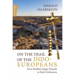On the Trail of the Indo-Europeans: From Neolithic Steppe Nomads to Early Civilisations - Harald Haarmann, Gebunden