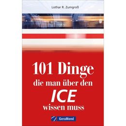 101 Dinge, die man über den ICE wissen muss - Claudia Franke, Michael Dörflinger, Kartoniert (TB)