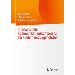 Springer Interkulturelle Kommunikationskompetenz bei Kindern und Jugendlichen - Marina Metz, Olga Skriabina, Anna Samokhvalova, Kartoniert (TB)