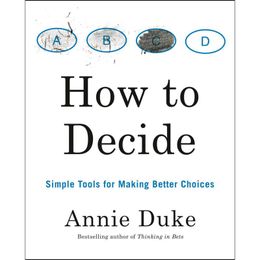 How to Decide - Annie Duke, Kartoniert (TB)