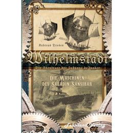 Wilhelmstadt. Die Abenteuer der Johanne deJonker. Band 1 - Die Maschinen des Saladin Sansibar - Andreas Dresen, Kartoniert (TB)