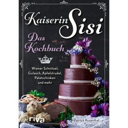 Riva Kaiserin Sisi - Das Kochbuch - Patrick Rosenthal, Gebunden