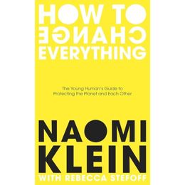 How To Change Everything - Naomi Klein, Rebecca Stefoff, Kartoniert (TB)