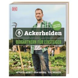 Dorling Kindersley Ackerhelden - Biogärtnern für Einsteiger - Ackerhelden GmbH, Gebunden