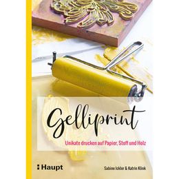 haupt Gelliprint - Sabine Ickler, Katrin Klink, Gebunden