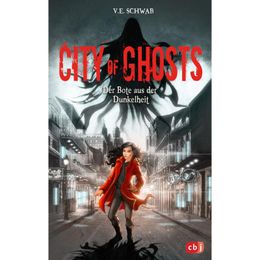 cbj Der Bote aus der Dunkelheit / City of Ghosts Bd.3 - V. E. Schwab, Gebunden