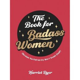 The Book for Badass Women - Harriet Dyer, Gebunden