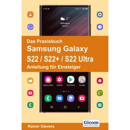 Das Praxisbuch Samsung Galaxy S22 / S22+ / S22 Ultra - Anleitung für Einsteiger - Rainer Gievers, Kartoniert (TB)