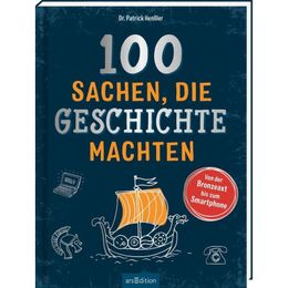Ars Edition 100 Sachen, die Geschichte machten - Patrick Henßler, Gebunden