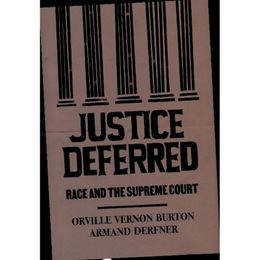 Justice Deferred - Race and the Supreme Court - Orville Vernon Burton, Armand Derfner, Gebunden