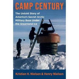 Columbia University Press Camp Century - The Untold Story of America's Secret Arctic Military Base Under the Greenland Ice - Henry Nielsen, Kristian Hvidtf Nielsen, Kartoniert (TB)
