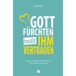 Gott fürchten heißt ihm vertrauen - John Bevere, Kartoniert (TB)