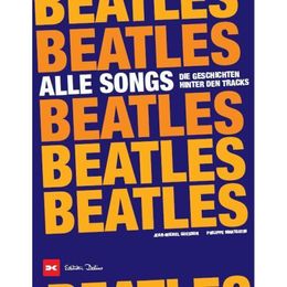 Delius Klasing Verlag Beatles - Alle Songs - Jean-Michel Guesdon, Philippe Margotin, Kartoniert (TB)